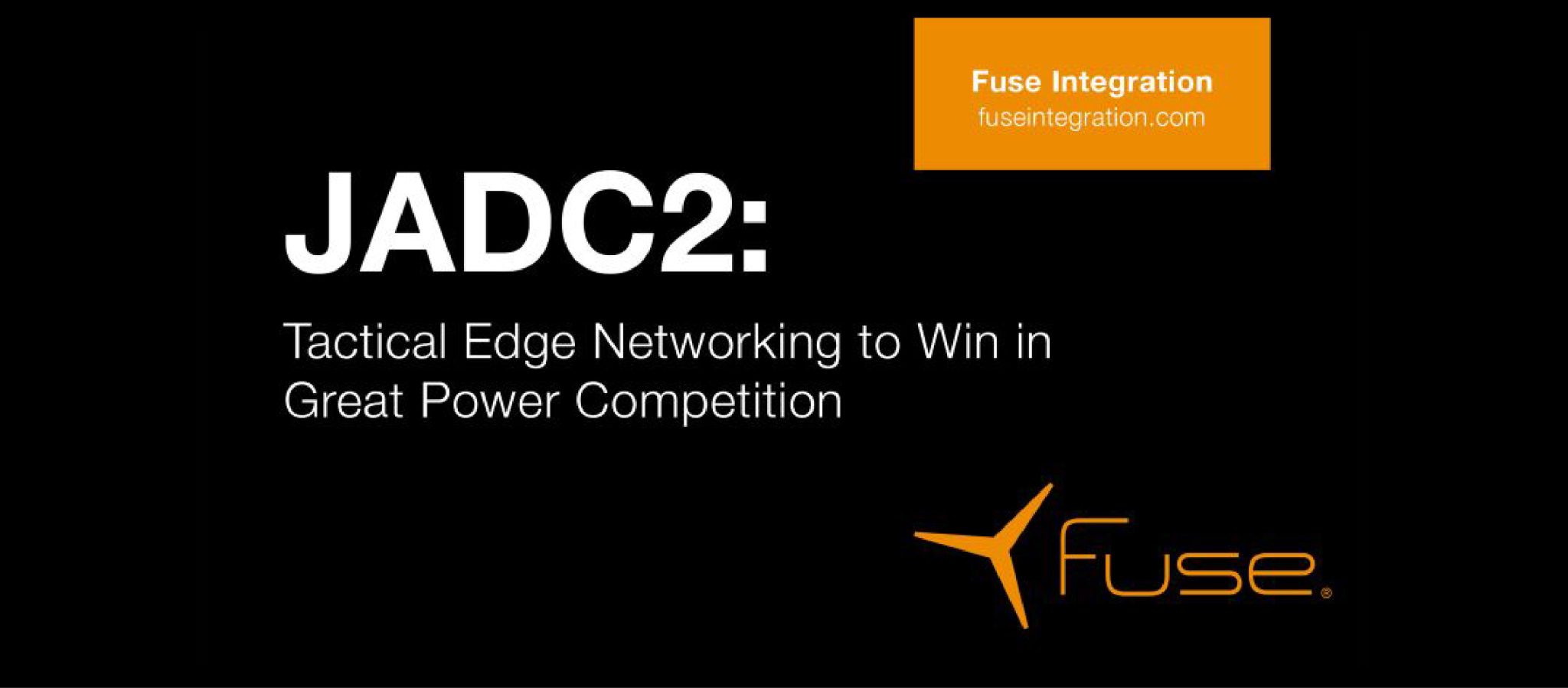 Fuse Releases JADC2 White Paper Examining Joint-Force Battlespace Communications | Fuse Integration